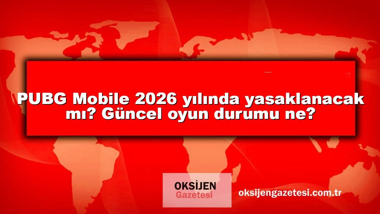 PUBG Mobile 2026 yılında yasaklanacak mı? Güncel oyun durumu ne ...