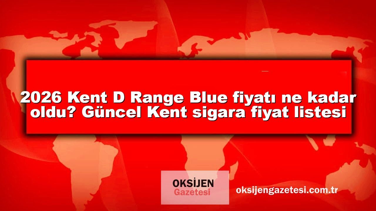 2026 Kent D Range Blue fiyatı ne kadar oldu? Güncel Kent sigara fiyat ...