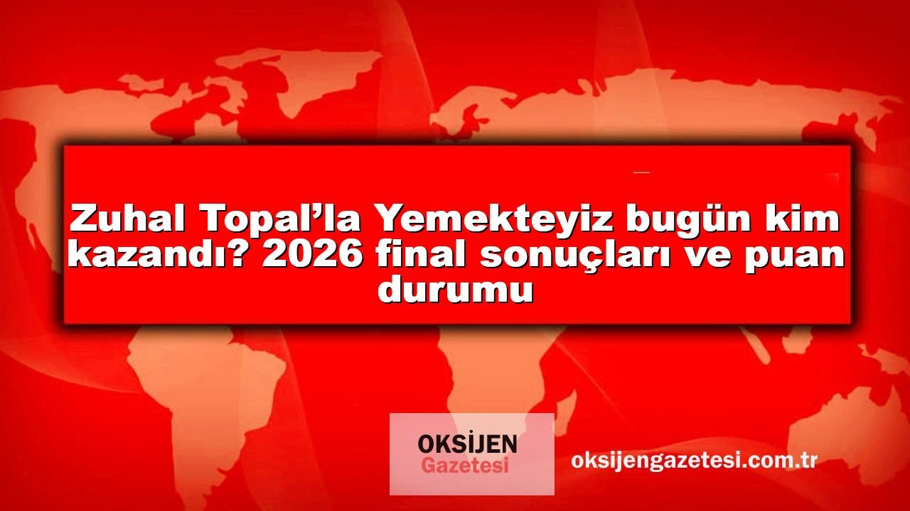Zuhal Topal’la Yemekteyiz bugün kim kazandı? 2026 final sonuçları ve ...